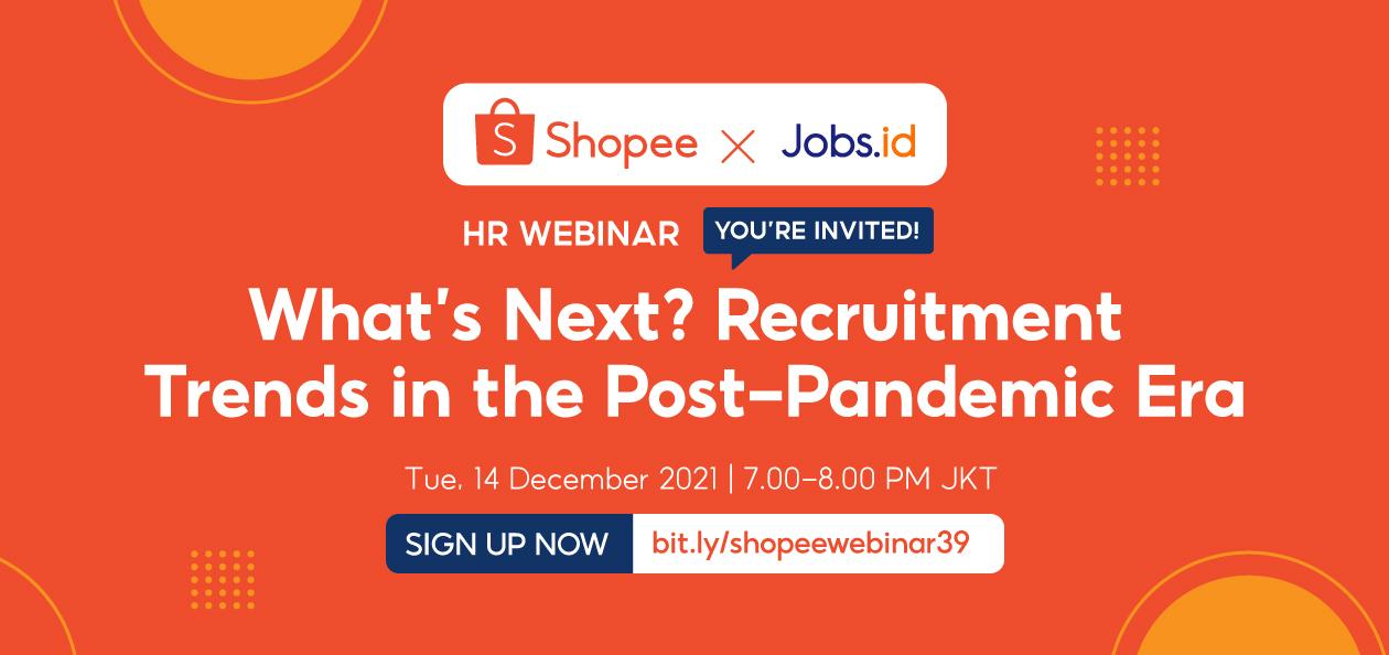 Shopee-x-Jobs.id:-What’s-Next?-Recruitment-Trends-in-the-Post-Pandemic ...